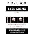 More God, Less Crime: Why Faith Matters and How It Could Matter More ...