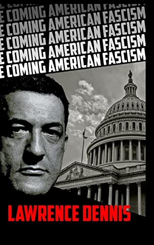 The Coming American Fascism: Dennis, Lawrence: 9781716054518: Amazon ...