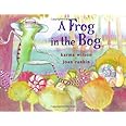 Amazon.com: A Frog in the Bog: 9780689840814: Wilson, Karma, Rankin ...