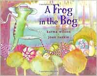 A Frog in the Bog: Amazon.ca: Wilson, Karma, Rankin, Joan: Books