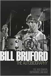 Bill Bruford - The Autobiography: Yes, King Crimson, Earthworks and ...