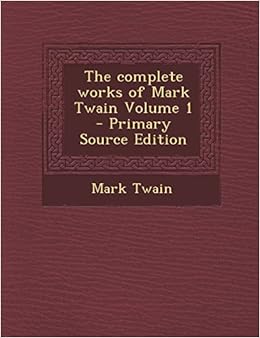 The complete works of Mark Twain Volume 1 - Primary Source Edition ...