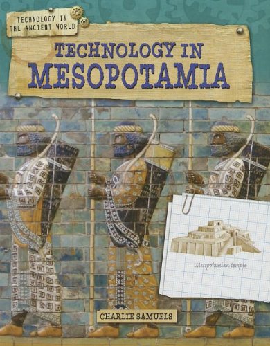 Technology in Ancient Mesopotamia (Technology in the Ancient World ...