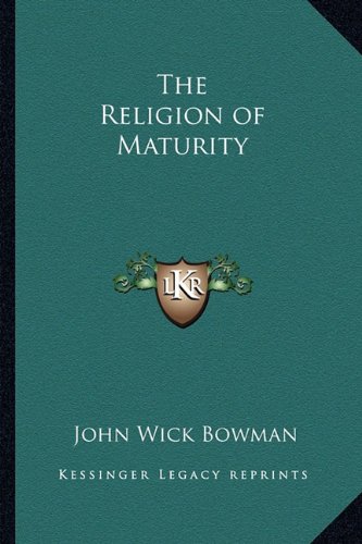 The Religion of Maturity: Bowman, John Wick: 9781162787763: Amazon.com ...