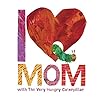 I Love Mom with The Very Hungry Caterpillar (The World of Eric Carle ...