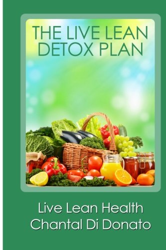 The Live Lean Detox Plan: Chantal Di Donato: 9781505889369: Amazon.com ...