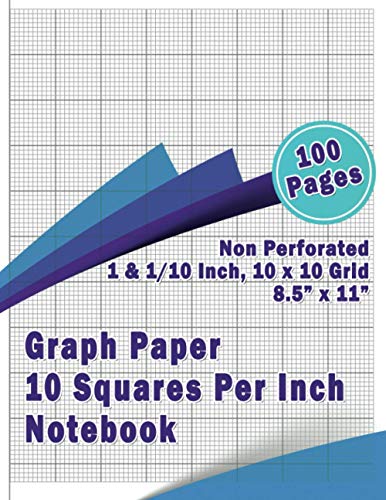 Graph Paper 10 Squares Per Inch Notebook: 100 Pages, 8.5x11 Inch, 10x10 ...