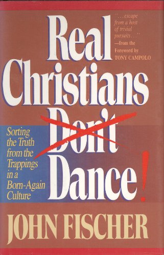 Real Christians Don't Dance! Sorting the Truth from the Trappings in a ...