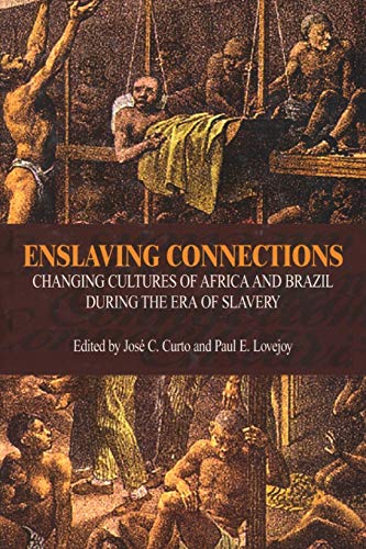 Enslaving Connections: Changing Cultures of Africa and Brazil During ...