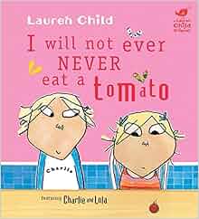 I Will Not Ever Never Eat a Tomato (Charlie and Lola): Lauren Child ...