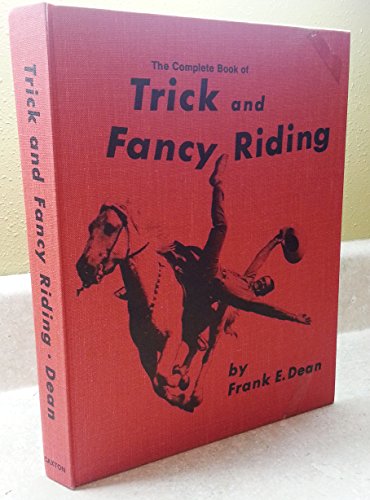 Complete Book of Trick and Fancy Riding: Dean, Frank E.: 9780870042409 ...
