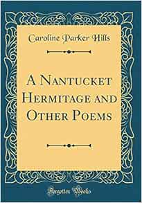 A Nantucket Hermitage and Other Poems (Classic Reprint): Hills ...
