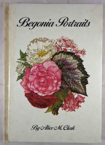 Begonia portraits: Clark, Alice M: Amazon.com: Books