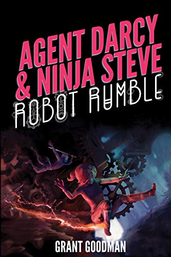 Agent Darcy and Ninja Steve in...Robot Rumble!: Goodman, Grant ...