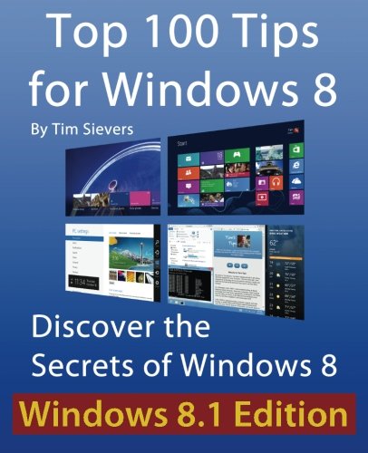 Top 100 Tips for Windows 8: Discover the Secrets of Windows 8: Sievers ...
