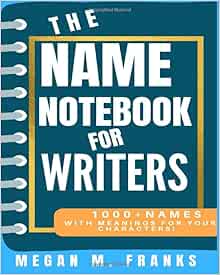 The Name Notebook for Writers: Find names for everything in your book ...