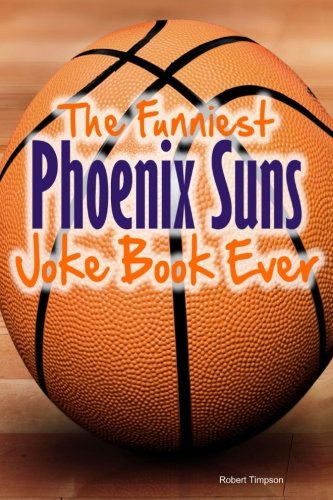 The Funniest Phoenix Suns Joke Book Ever: Timpson, Robert ...
