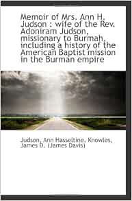 Memoir of Mrs. Ann H. Judson : wife of the Rev. Adoniram Judson ...