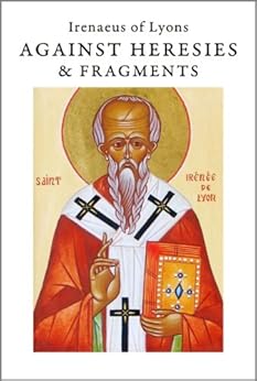 Against Heresies & Fragments (Annotated) - Kindle edition by Irenaeus ...