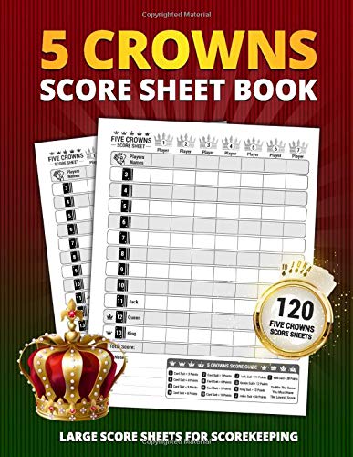 5 Crowns Score Sheet Book: 120 Large Score Sheets For Scorekeeping ...