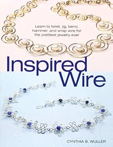 Inspired Wire: Learn to Twist, Jig,... book by Cynthia B. Wuller