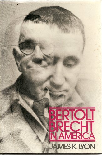 Bertolt Brecht in America (Princeton Legacy Library, 657): Lyon, James ...