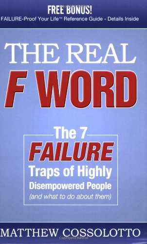 The Real F Word: The 7 Failure Traps of Highly Disempowered People (and ...