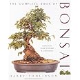 The Complete Book of Bonsai: A Practical Guide to Its Art and ...
