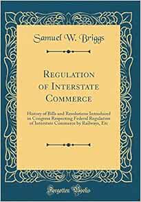 Regulation of Interstate Commerce: History of Bills and Resolutions ...
