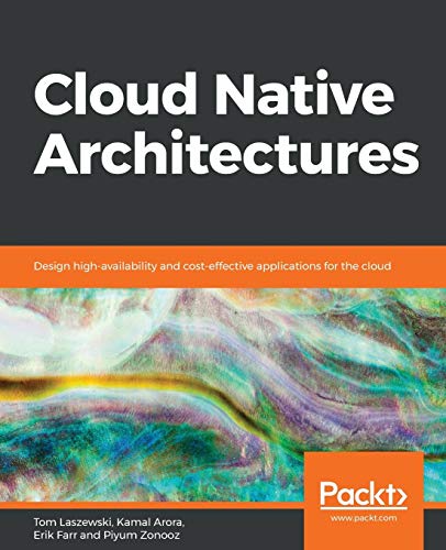 Cloud Native Architectures: Design high-availability and cost-effective ...