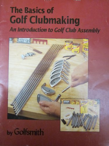 The Basics of Golf Clubmaking. An Introduction to Golf Club Assembly ...