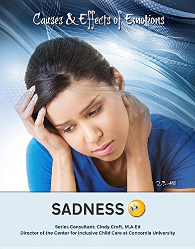 Sadness (Causes & Effects of Emotions): Hill, Z. B.: 9781422230787 ...