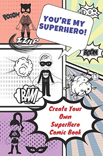 You're My Superhero! Create Your Own SuperHero Comic Book: Create Your ...