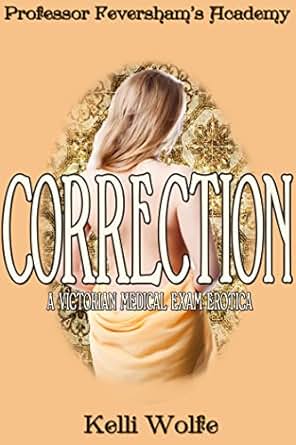Correction: A Victorian Medical Exam Erotica (Professor Feversham's Academy of Young Women's ...