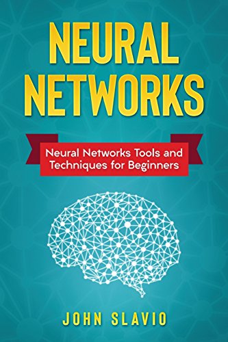 Neural Networks: Neural Networks Tools and Techniques for Beginners ...