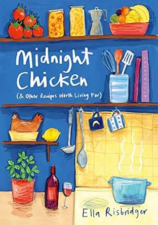 Midnight Chicken: & Other Recipes Worth Living For - Kindle edition by ...