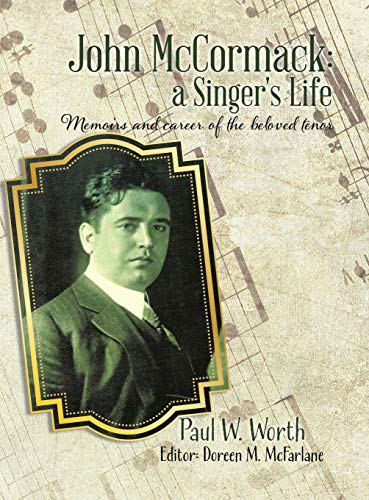 John McCormack: a Singer's Life: Memoirs and career of the beloved ...