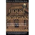The House of Morgan: An American Banking Dynasty and the Rise of Modern ...