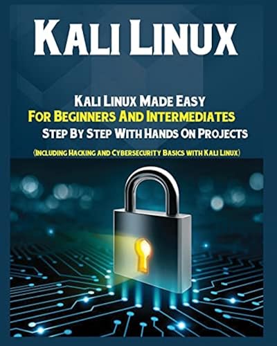 Kali Linux: Kali Linux Made Easy For Beginners And Intermediates Step ...