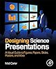 Designing Science Presentations: A Visual Guide to Figures, Papers ...