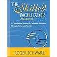 The Skilled Facilitator: A Comprehensive Resource for Consultants, Facilitators, Managers ...
