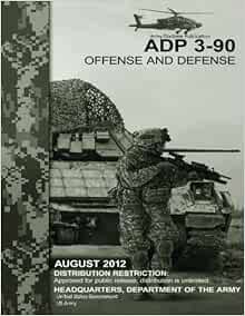 Army Doctrine Publication ADP 3-90 Offense and Defense August 2012: US ...