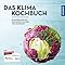 Das Klimakochbuch: Klimafreundlich einkaufen, kochen und genießen ...