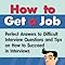 How to Get a Job: Perfect Answers to Difficult Interview Questions and ...