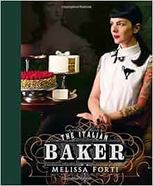 The Italian Baker: 100 International Baking Recipes with a Modern Twist ...
