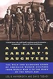 Women Aviators: 26 Stories of Pioneer Flights, Daring Missions, and ...