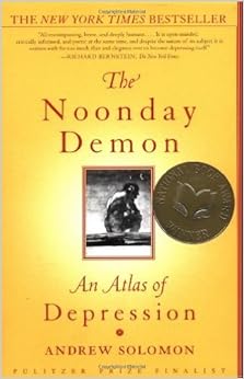 The Noonday Demon: An Atlas of Depression by Andrew Solomon (2001 ...