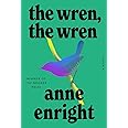 The Wren, the Wren: A Novel: Enright, Anne: 9781324005681: Amazon.com ...