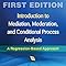 Introduction to Mediation, Moderation, and Conditional Process Analysis, First Edition: A ...