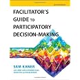 Facilitator's Guide to Participatory Decision-Making: Kaner, Sam, Doyle ...